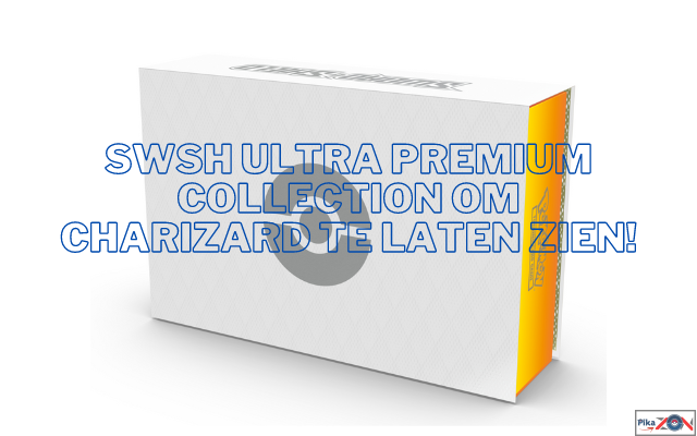 SWSH Ultra Premium Collection om Charizard te laten zien! - Pikazon.nl